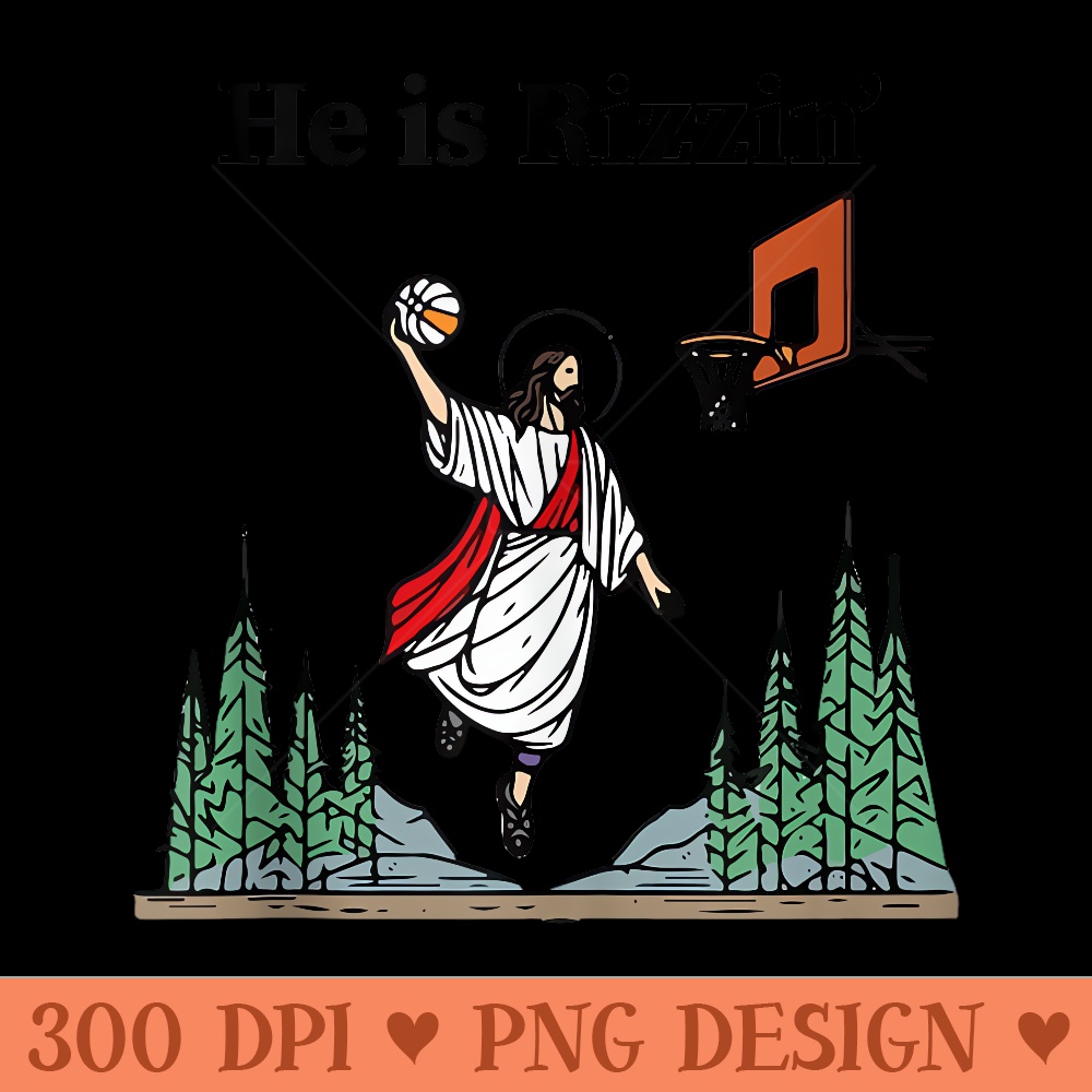He Is Rizzin Jesus Basketball He Is Rizzen - High Resolution | Inspire ...