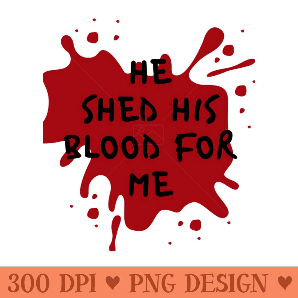 He shed his blood for me - High Resolution PNG Image | Inspire Uplift