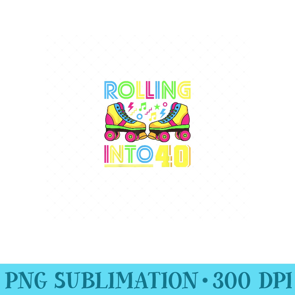 Rolling Into 40 Year Old 80s Party 90s 40th Birthday - PNG C | Inspire ...