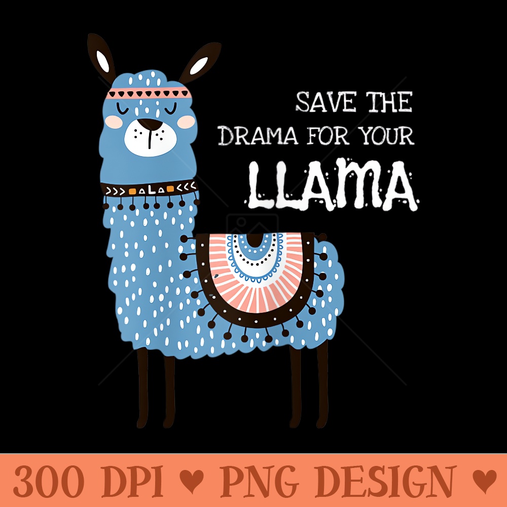 Funny Llama s for Save The Drama For Your Llama - Free PNG d | Inspire ...