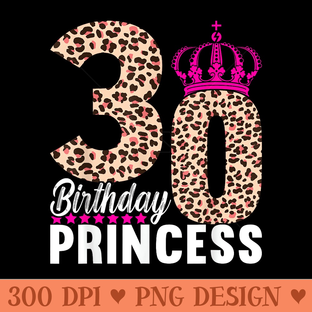 30th Birthday Princess 30 Birthday Outfits For - PNG Design | Inspire ...