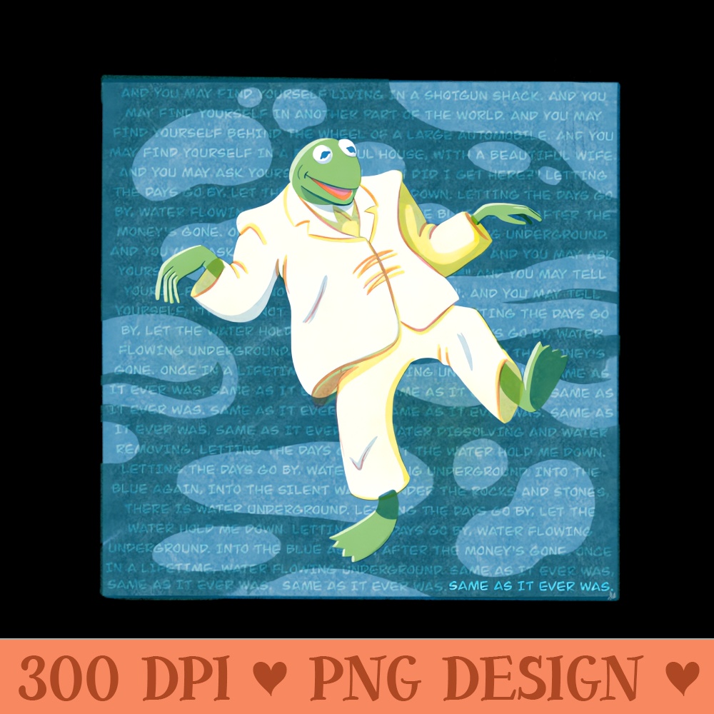 Same As it Ever Was - High Resolution PNG Designs | Inspire Uplift