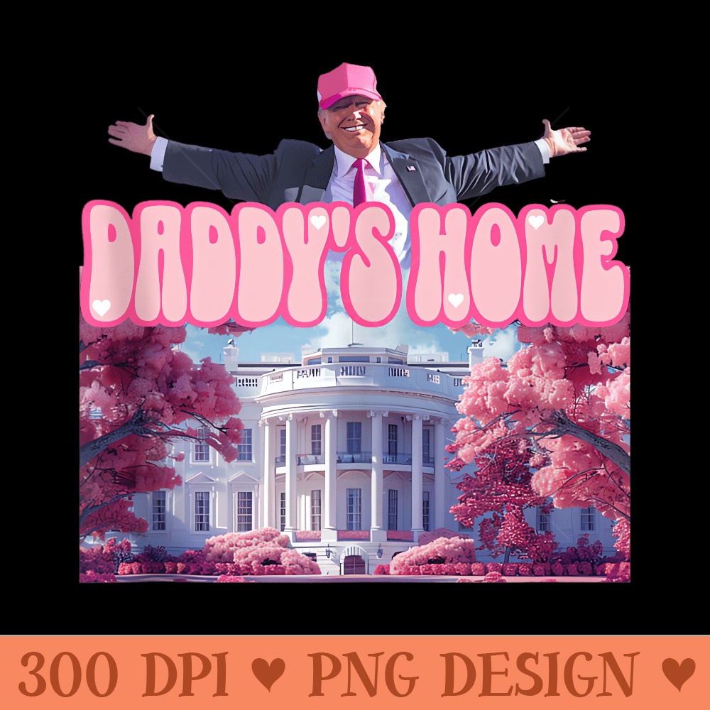 Funny Daddys Home Trump Pink 2024 Take America Back 2024 - P | Inspire Uplift
