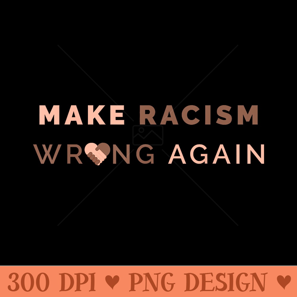 Make Racism Wrong Again black lives matter AntiHate - High R | Inspire Uplift