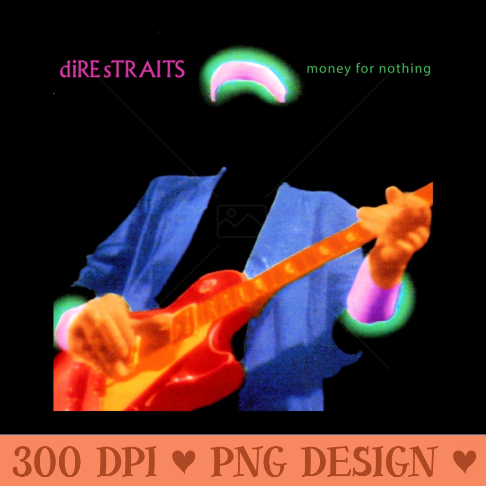 Dire Straits Money For Nothing - Exclusive PNG designs - Inspire Uplift