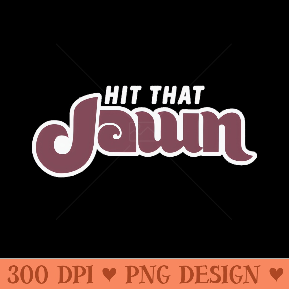 Hit that JAWN - Printable PNG Images | Inspire Uplift