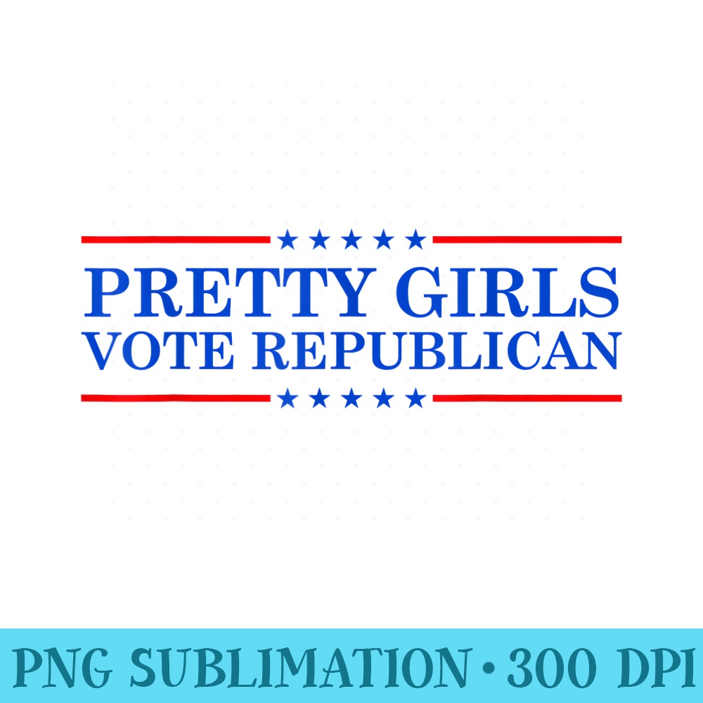 Pretty Girls Vote Republican - Digital PNG Downloads | Inspire Uplift