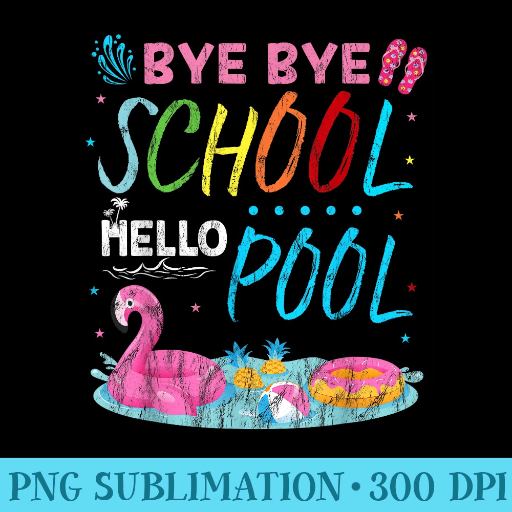 Last Day Of School Summer Break Bye Bye School Hello Pool - | Inspire ...