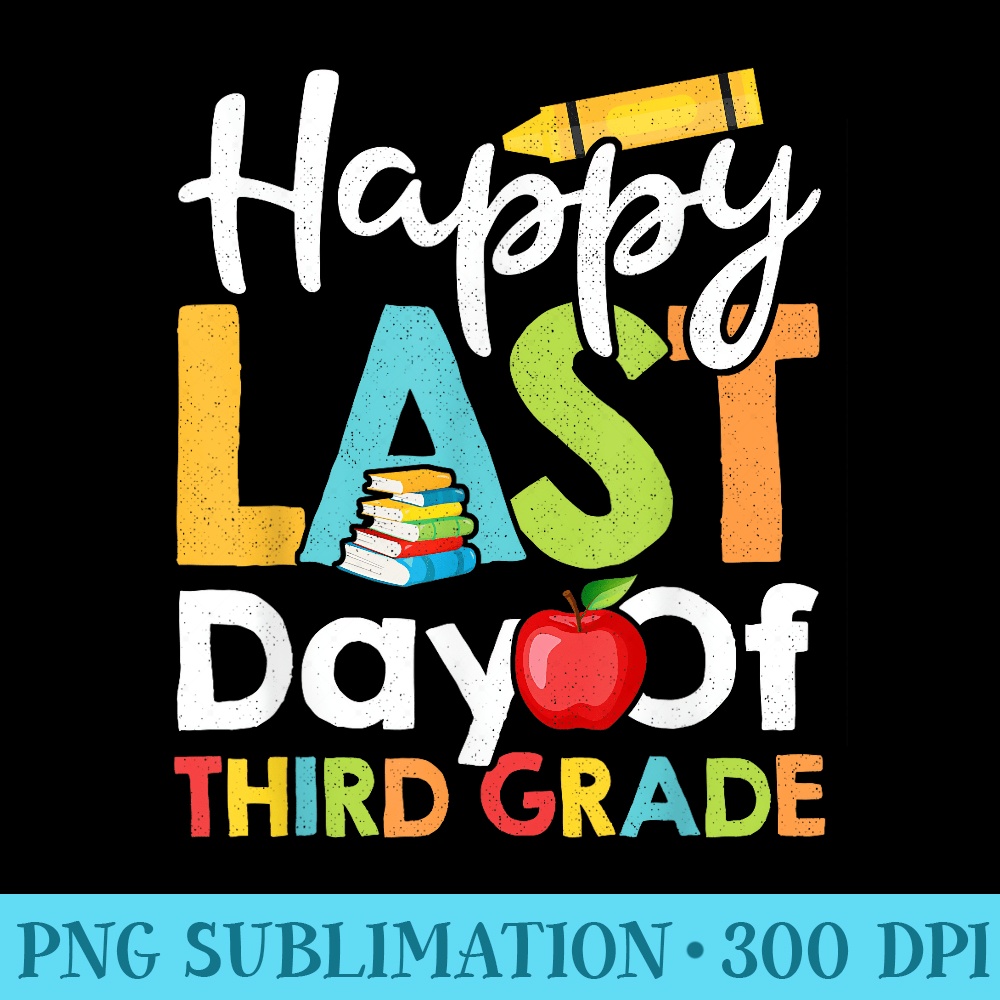 Happy Last Day Of Third Grade for Teacher Student - PNG Temp | Inspire ...
