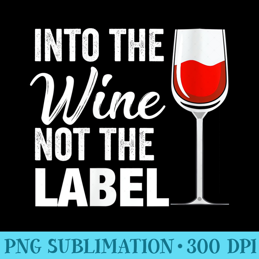 Womens Into The Wine Not The Label For Wine Lover - Unique S | Inspire ...