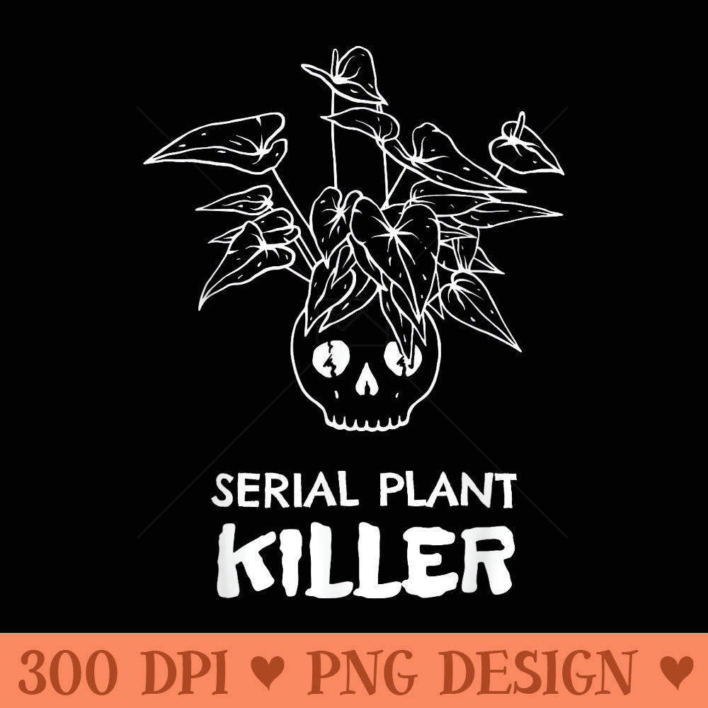 Funny Serial Plant Killer Houseplant Flowers Skull Halloween | Inspire ...
