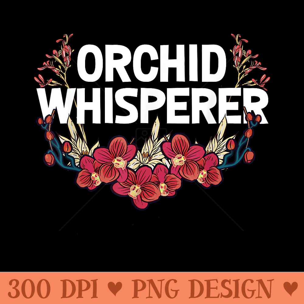 Funny Orchid For Cool Orchid Flower Whisperer - High Quality | Inspire ...
