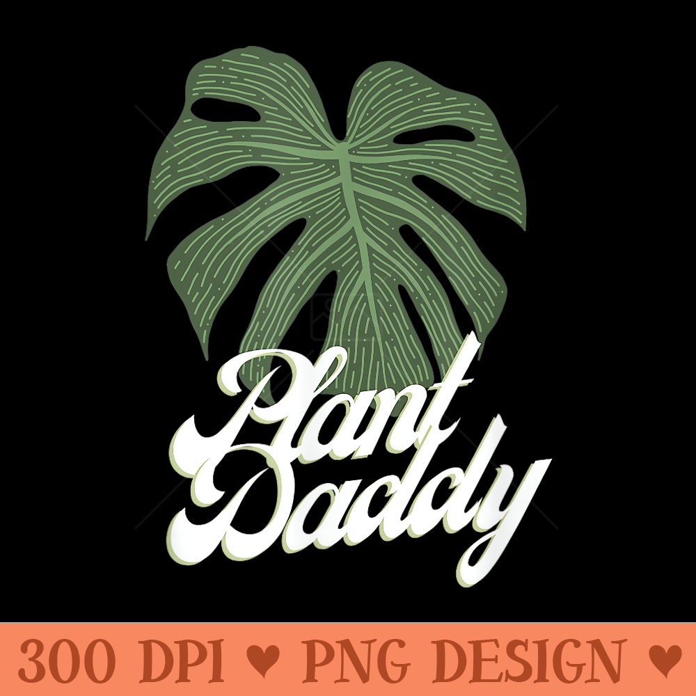 Plant Daddy Monstera Funny - PNG image download | Inspire Uplift