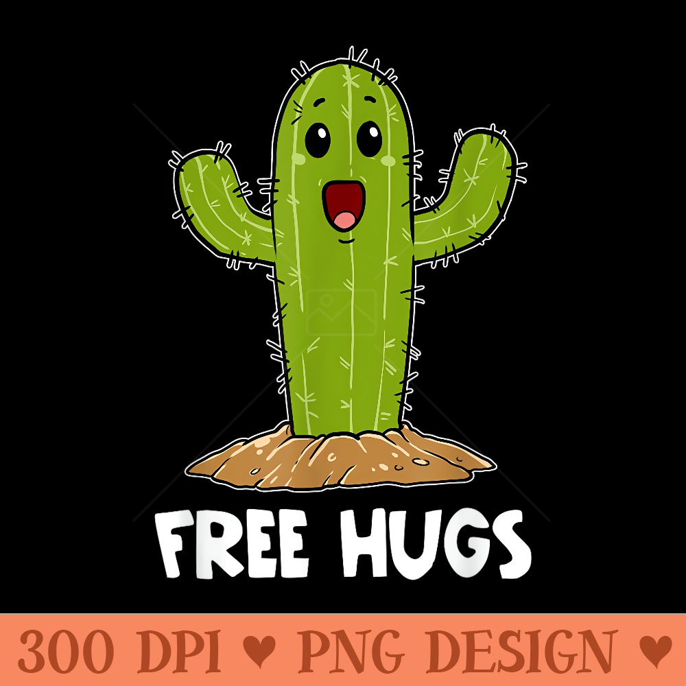 Hugs Free Hug Me Cacti Prickly Cactus Hugging Not A Hugger - | Inspire ...