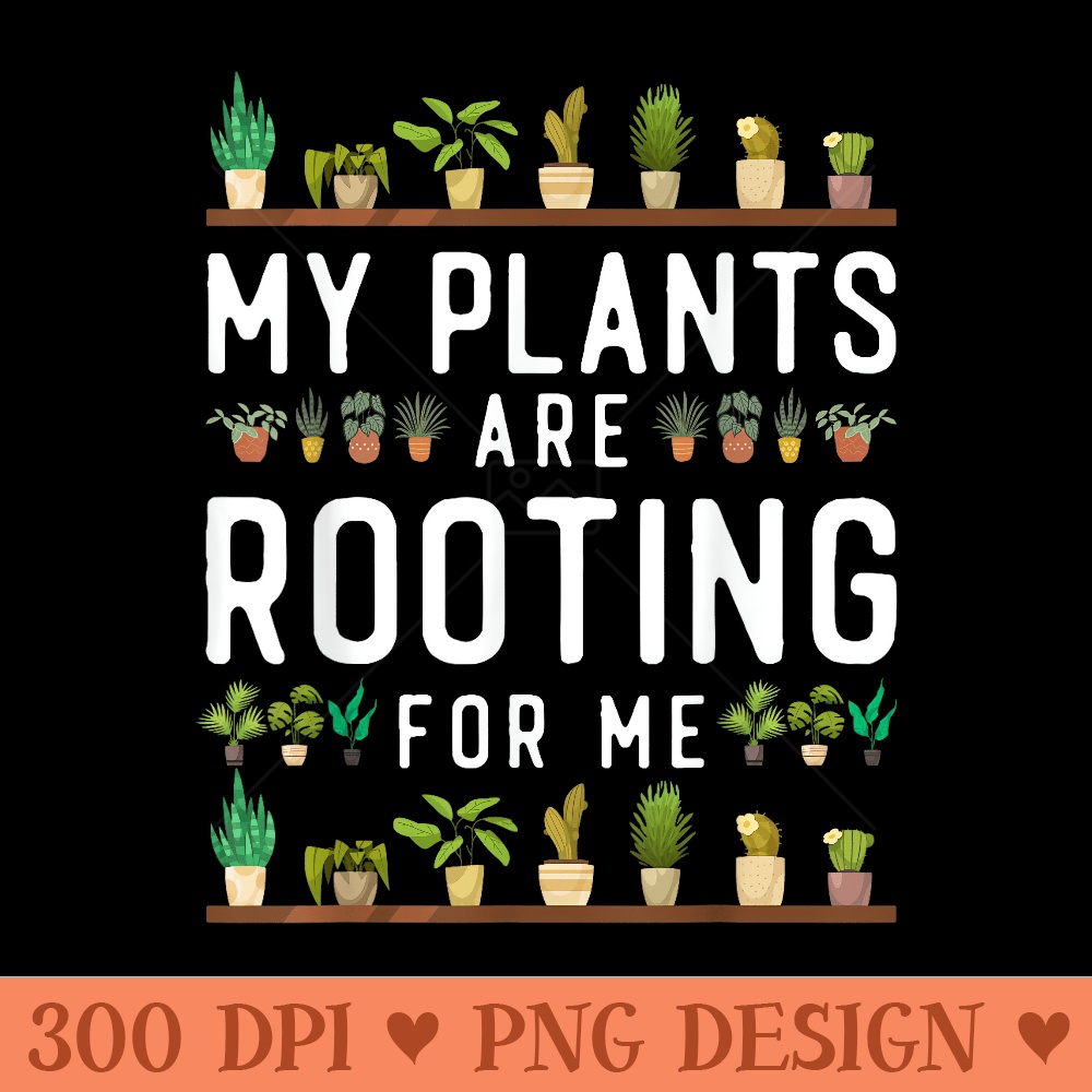 Plant Lover Gardening Pun My Plants Are Rooting For Me - Bea | Inspire ...