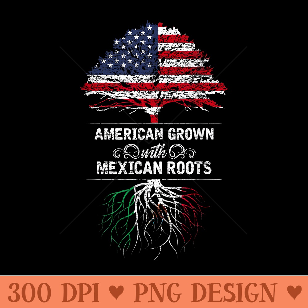 Mexico T USA Flag Mexican Roots American Grown - High Qualit | Inspire ...