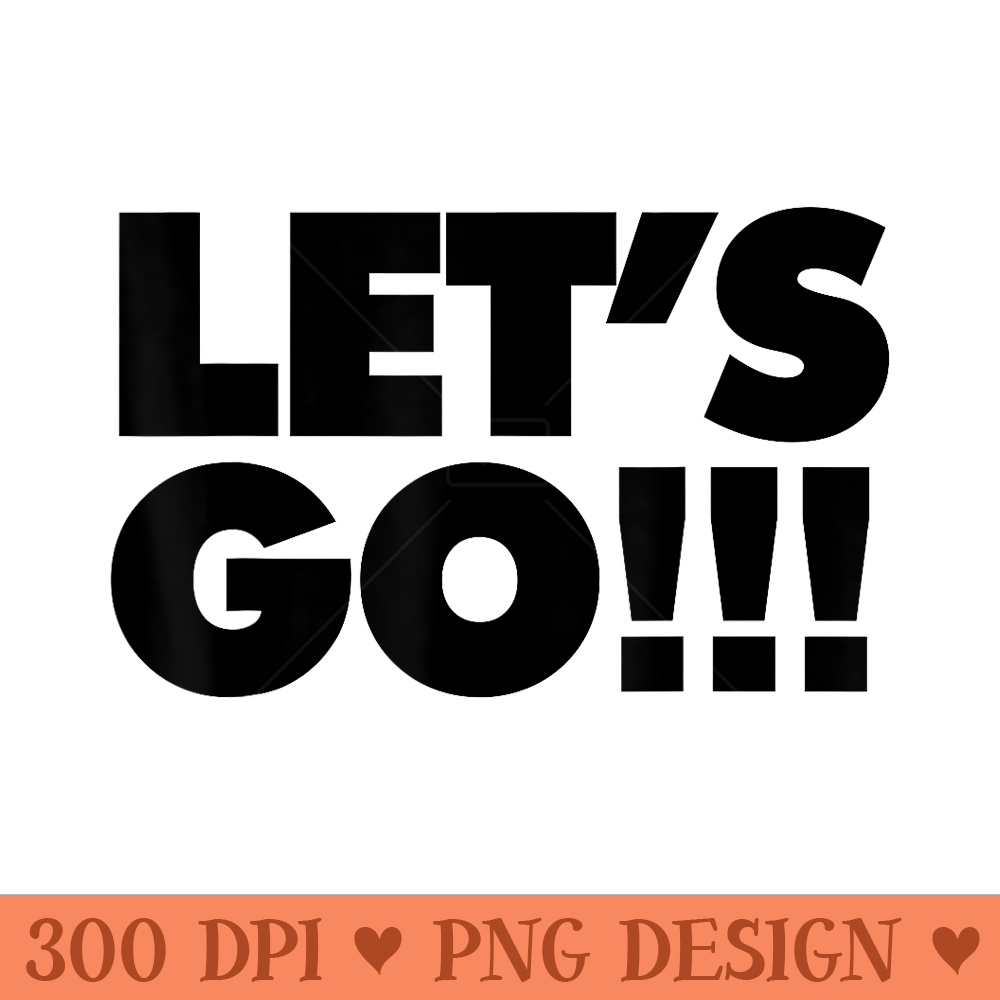 Lets Go - Vector PNG download | Inspire Uplift