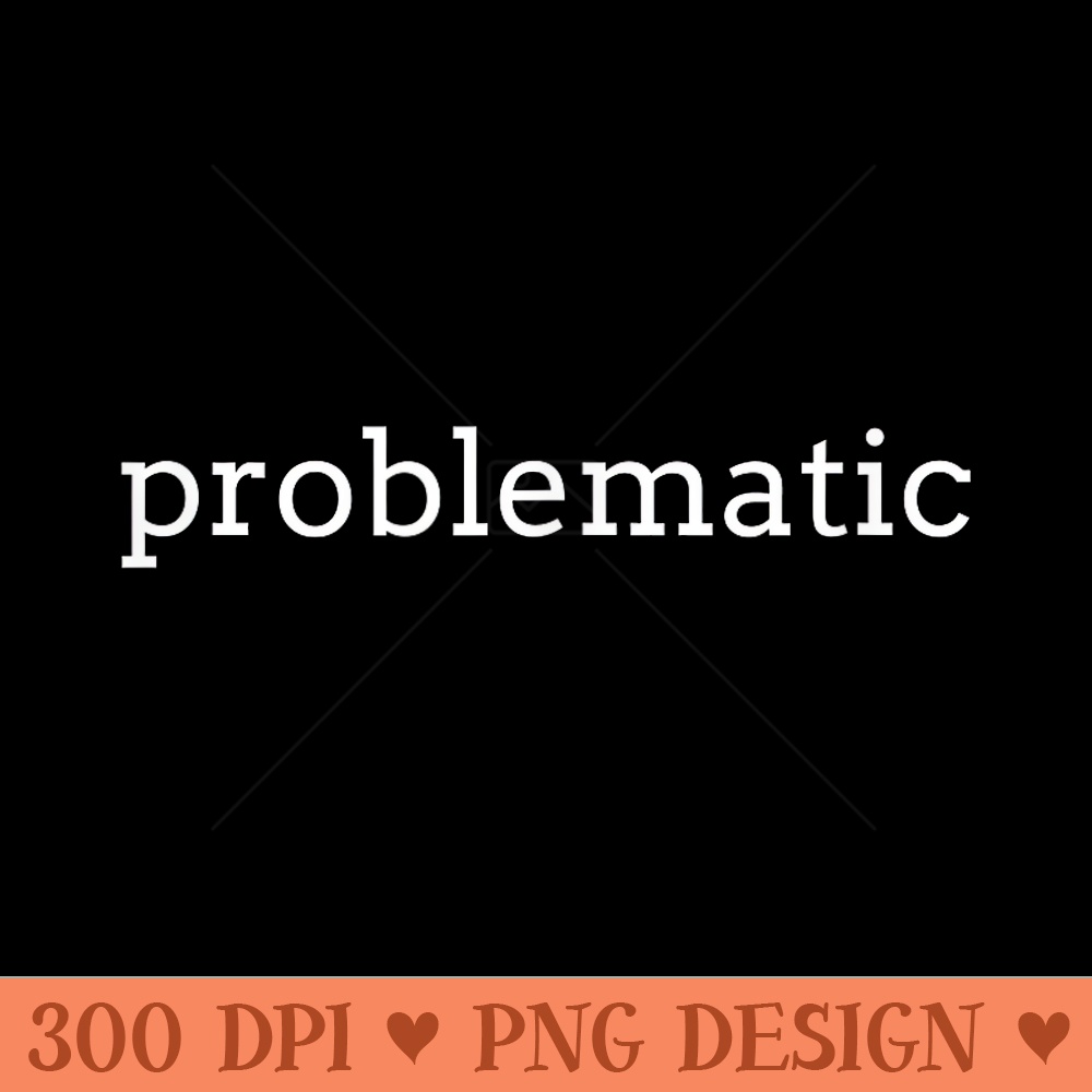 Problematic - PNG image download | Inspire Uplift