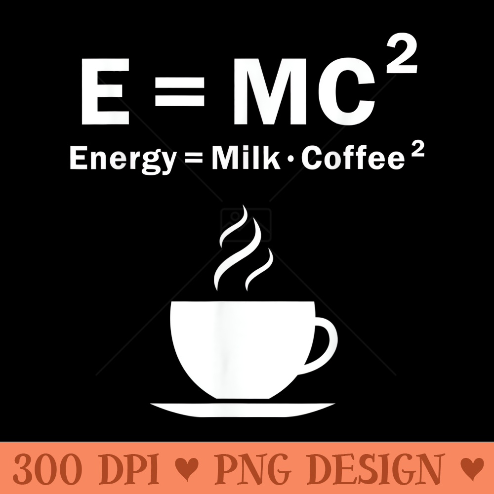EMC Energy Is Milk And Coffee Formula Science - Modern PNG d | Inspire ...