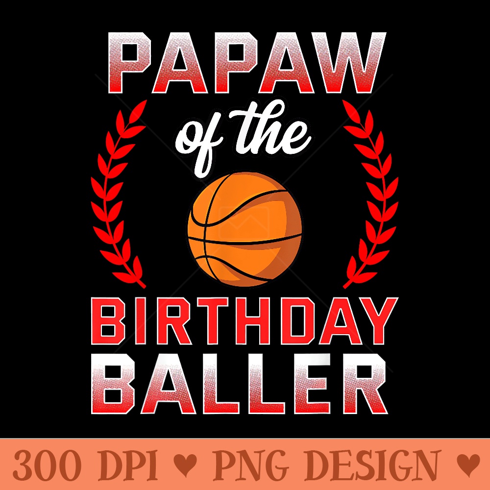 Papaw Of The Birthday Basketball Bday Celebration - PNG Clip | Inspire ...