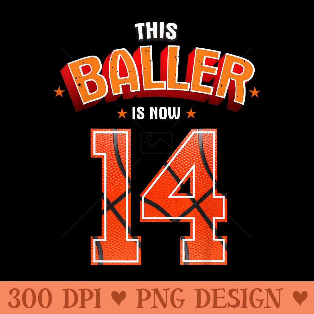 Basketball 14th Birthday This Baller Is Now - Transparent PN | Inspire ...