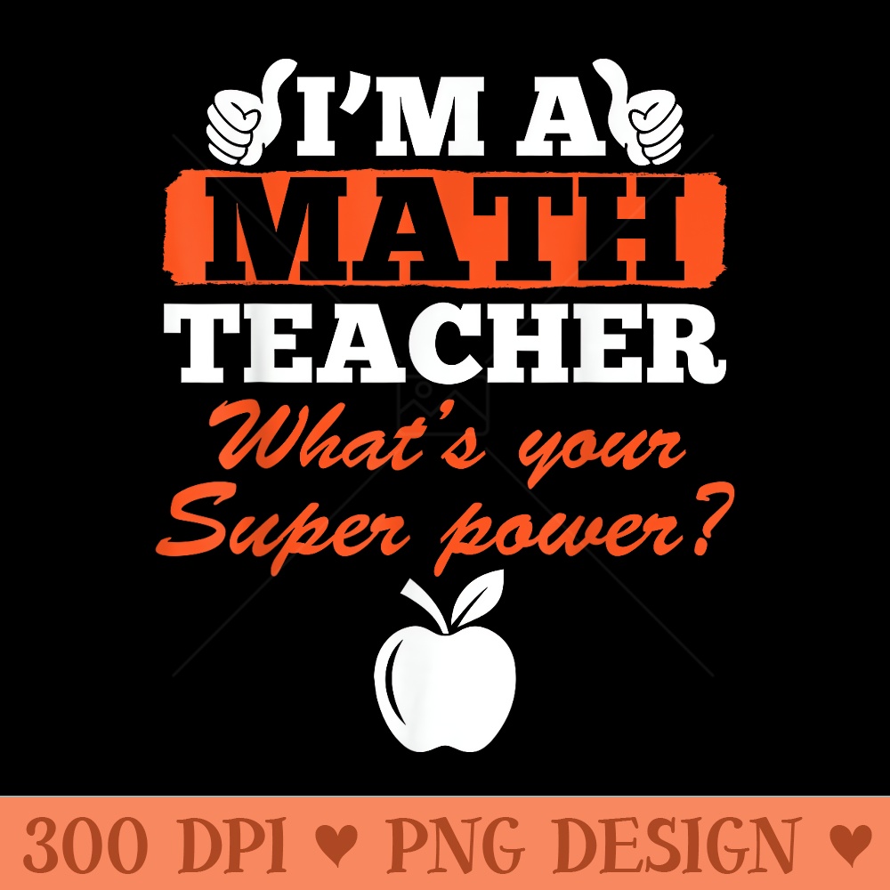 Im A Math Teacher Whats Your Super Power Teacher - Transpare | Inspire ...