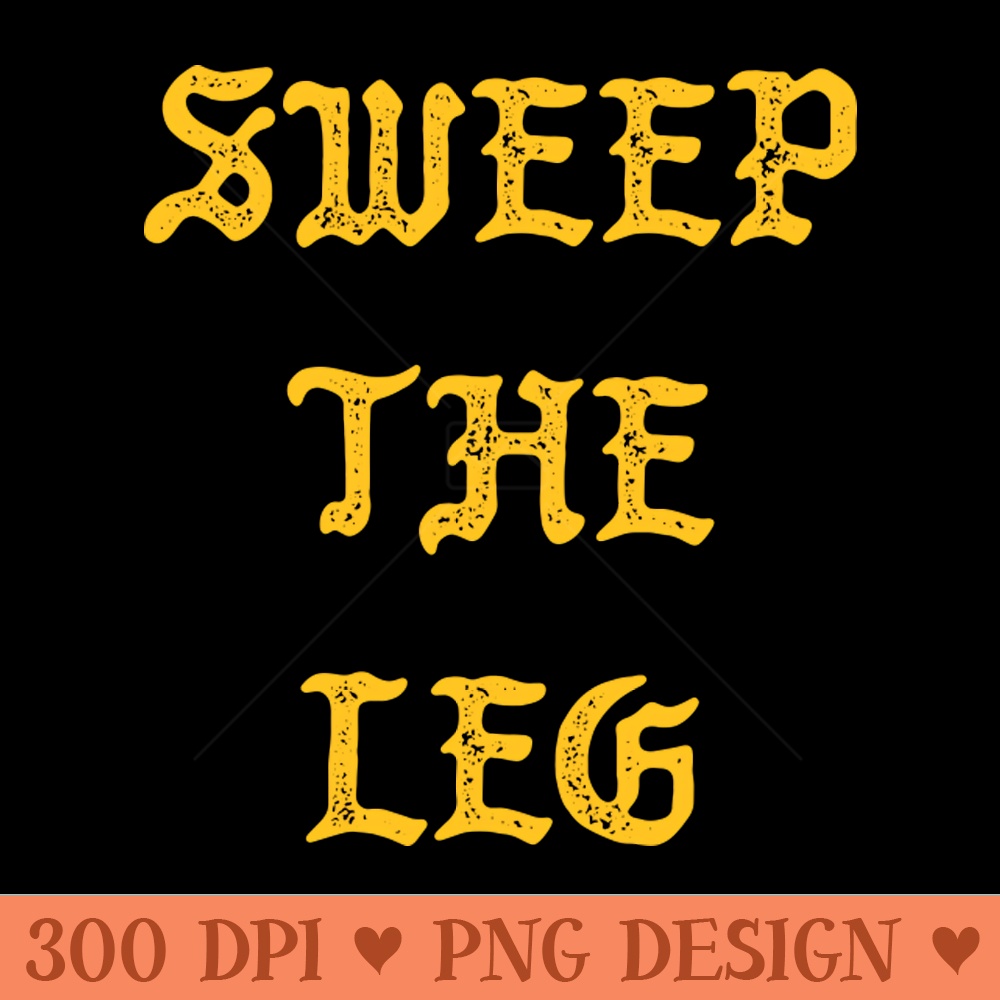 Sweep The Leg - High Resolution PNG File | Inspire Uplift