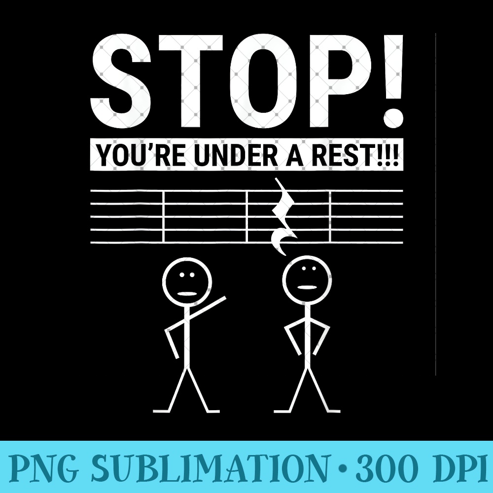 Stop You Are Under a Rest Funny Musician - PNG Templates | Inspire Uplift