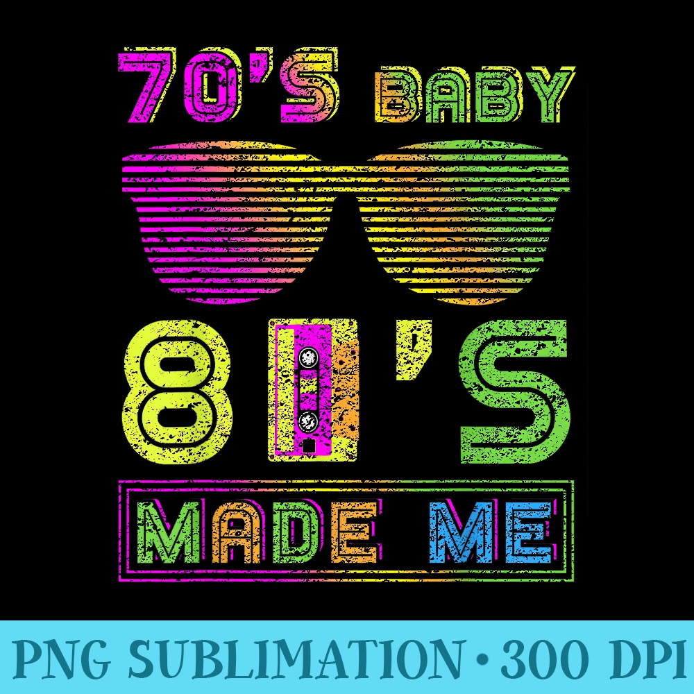 70s Baby 80s Made Me Funny Nostalgic Born in the 70s But 80s | Inspire ...