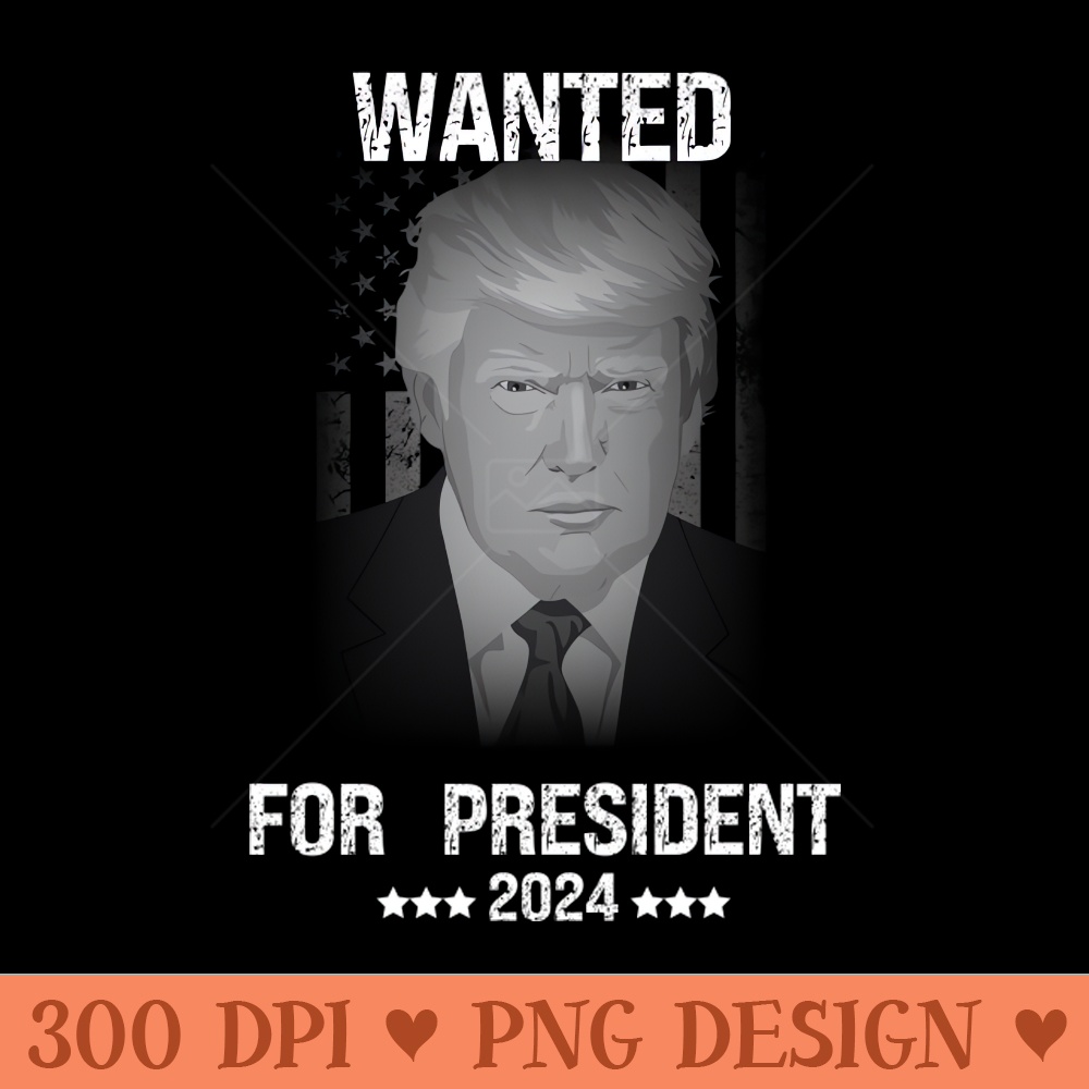 Donald trump Wanted for president 2024 - Sublimation printab | Inspire ...