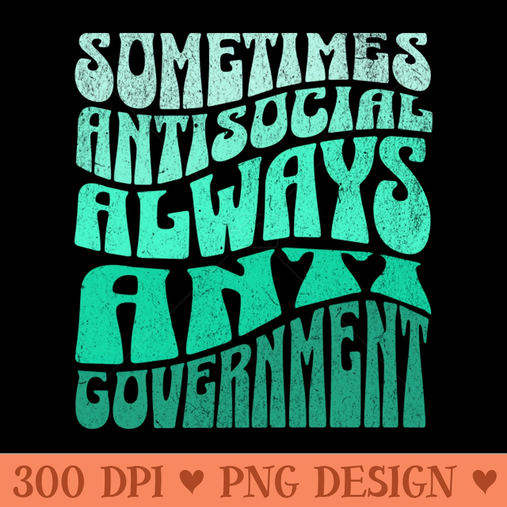 Always Anti Government - Sublimation printables PNG download | Inspire ...