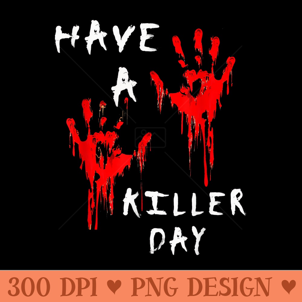 Have A Killer Day Serial Killer True Crime - Exclusive PNG d - Inspire ...
