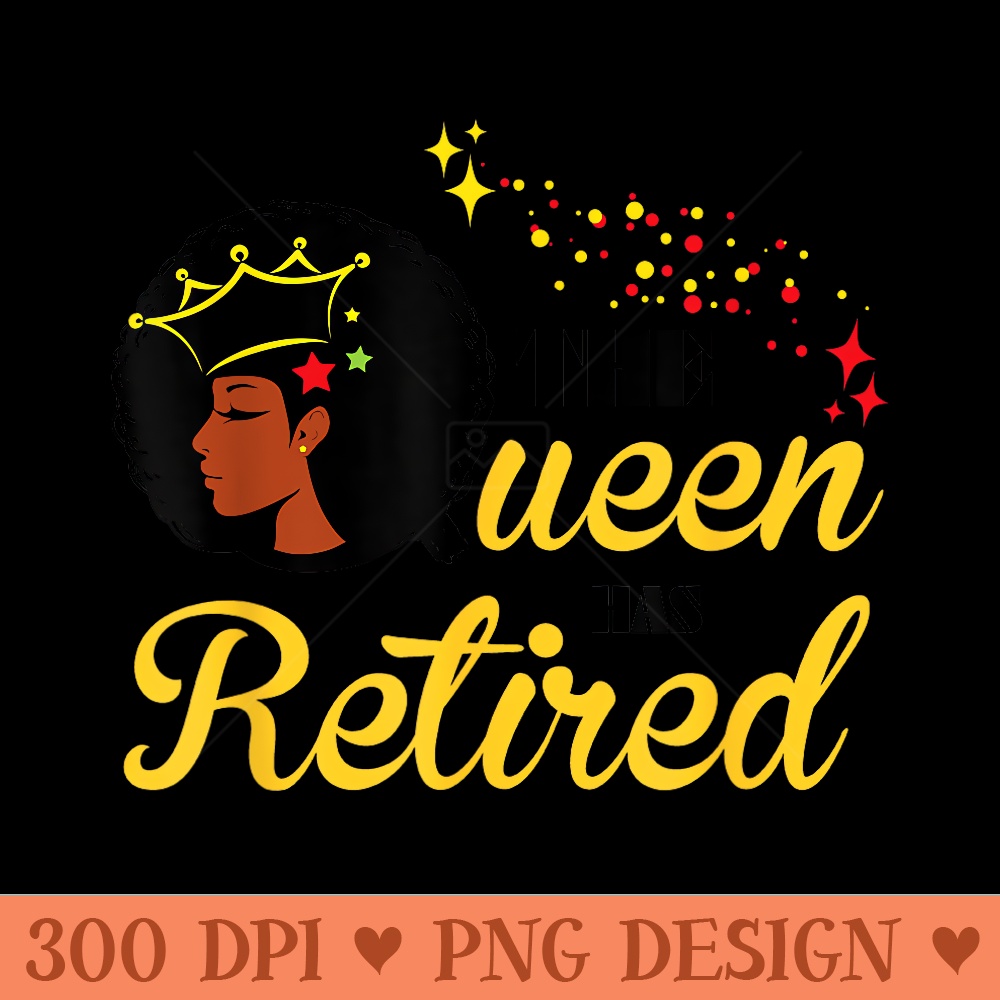 Cool Retirement for Black The Queen Has Retired - Vector PNG | Inspire ...