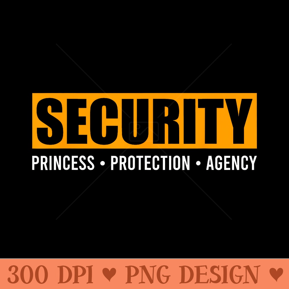 Princess Protection Agency Security Fathers Day - PNG Prints | Inspire ...