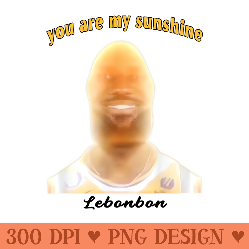 You are my sunshine Lebonbon meme - Printable PNG Images | Inspire Uplift