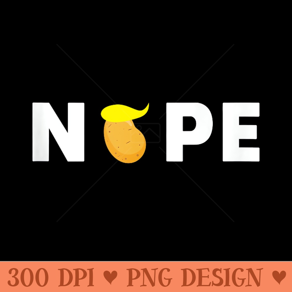 NOPE NOT AGAIN TRUMP 2024 ORANGE HAIR POTATO - PNG download | Inspire ...