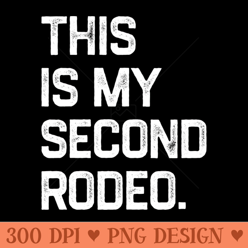 This is My Second Rodeo - High Resolution PNG image download | Inspire ...