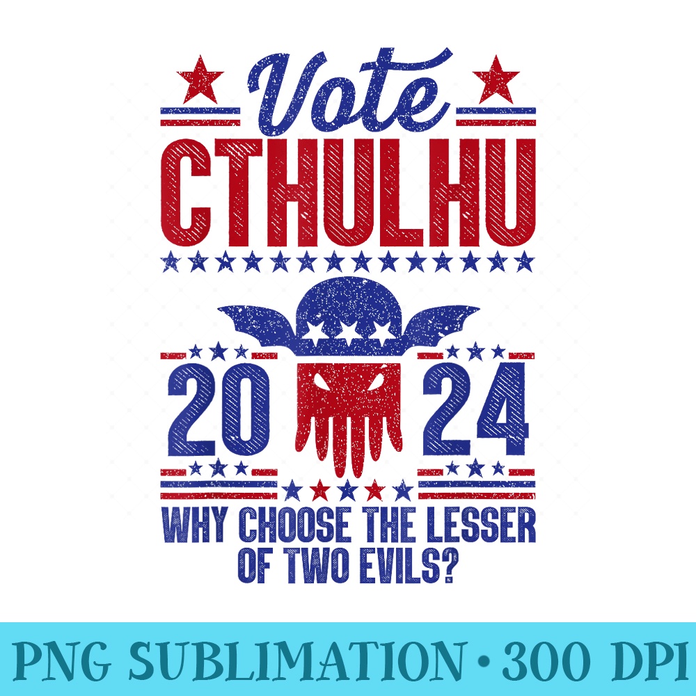 Vote 2024 Cthulhu President Choose The Lesser of Two Evils - | Inspire ...