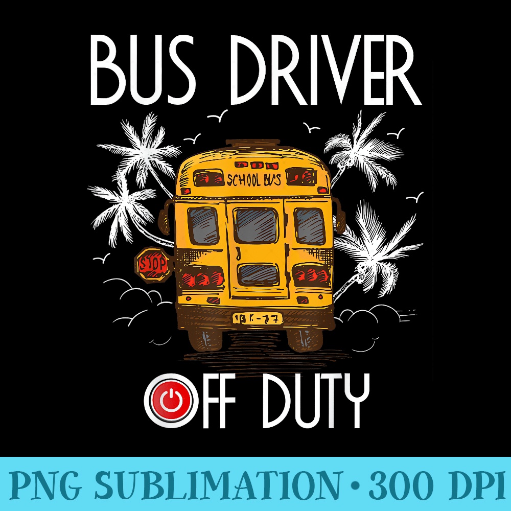 Bus Driver Off Duty Last Day of School summer to the beach - | Inspire ...