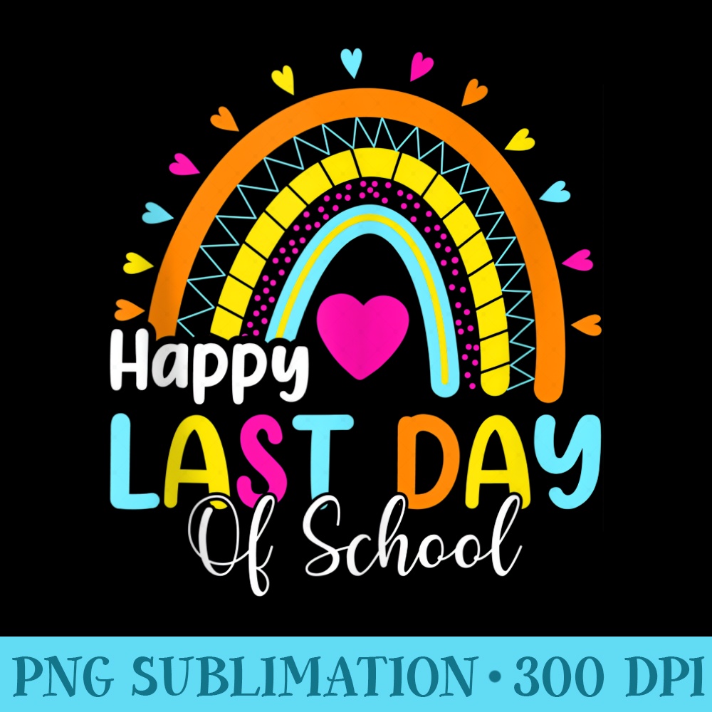 HAPPY LAST OF DAY SCHOOL Rainbow Teacher Student Graduation | Inspire ...