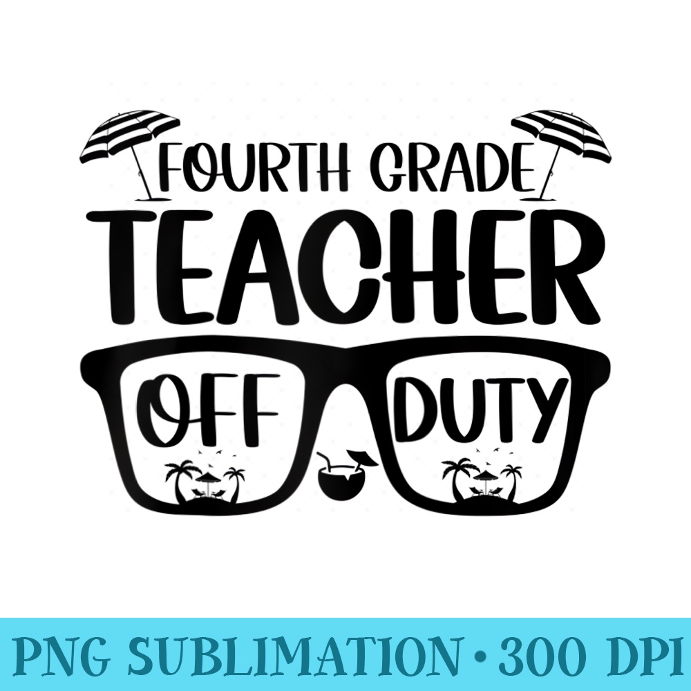 Happy Last Day School Summer Fourth Grade Teacher Off Duty R | Inspire ...