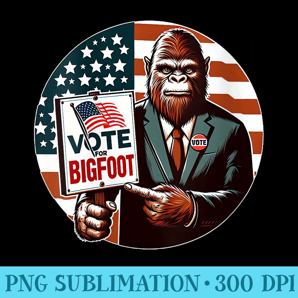Womens Vote for Bigfoot - Bigfoot for President - PNG design | Inspire ...
