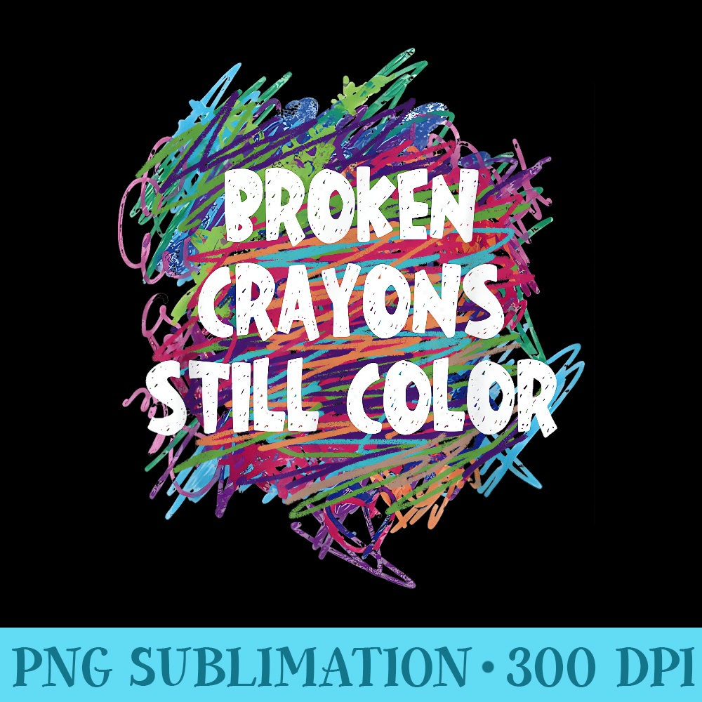 Broken Crayons Still Color Mental Health Awareness For - PNG | Inspire ...