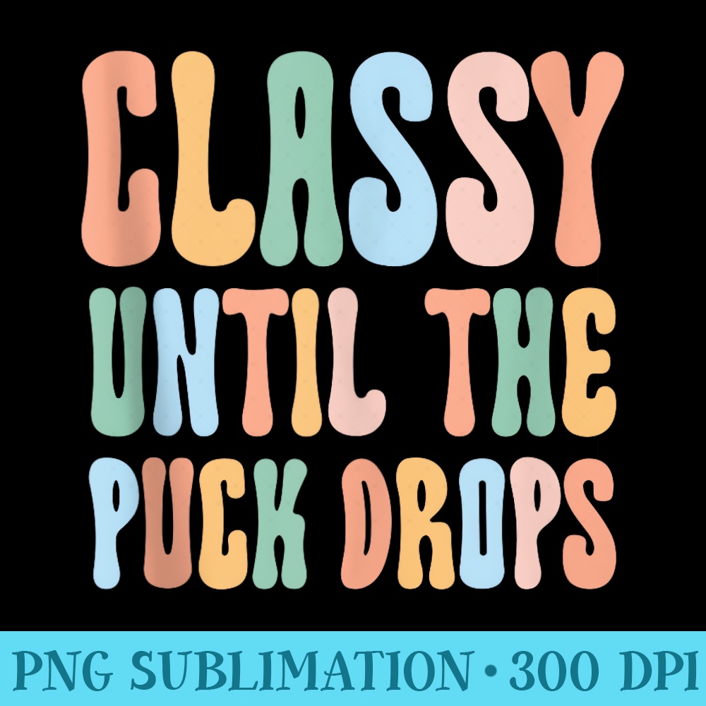 Hockey Moms Classy Until The Puck Drops - PNG Download Websi | Inspire ...