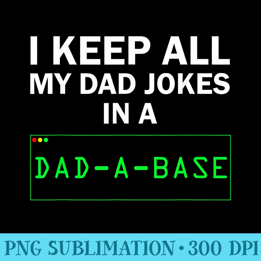 Funny I Keep All My Dad Jokes In A Dad A Base Gag Dad Joke - | Inspire ...