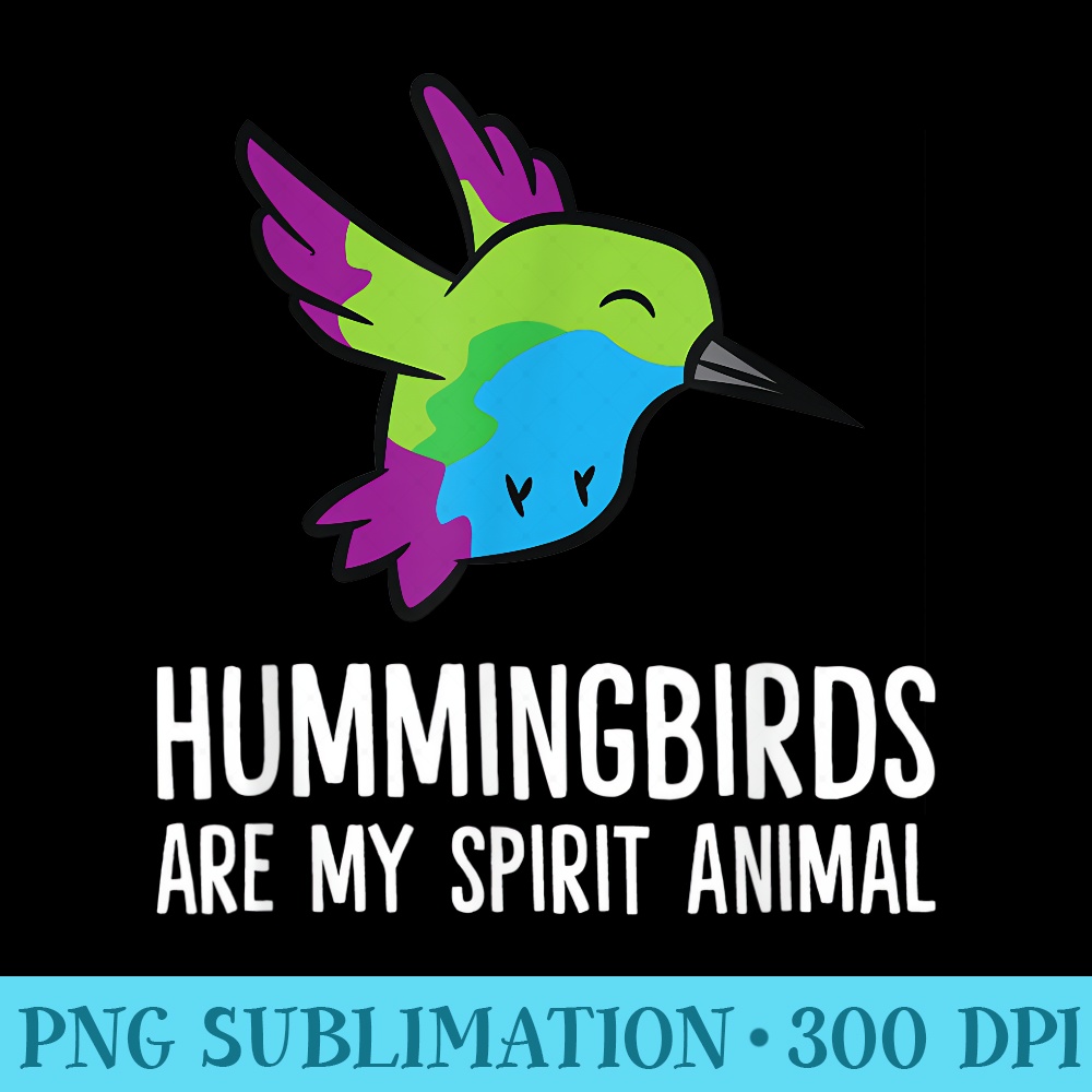 Funny Hummingbird Lover Hummingbirds Are My Spirit Animal - | Inspire ...
