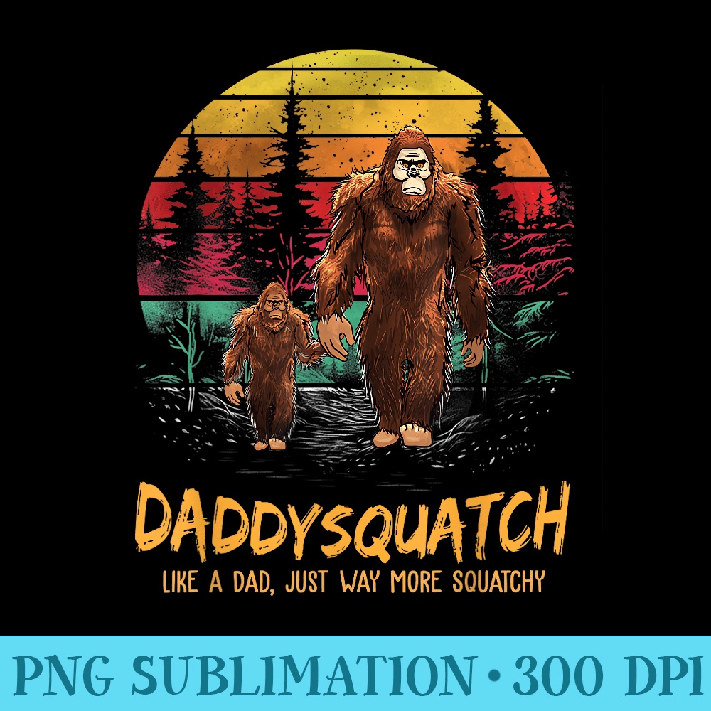 Daddy Squatch Like A Dad Way More Squatchy Retro Fathers Day | Inspire ...