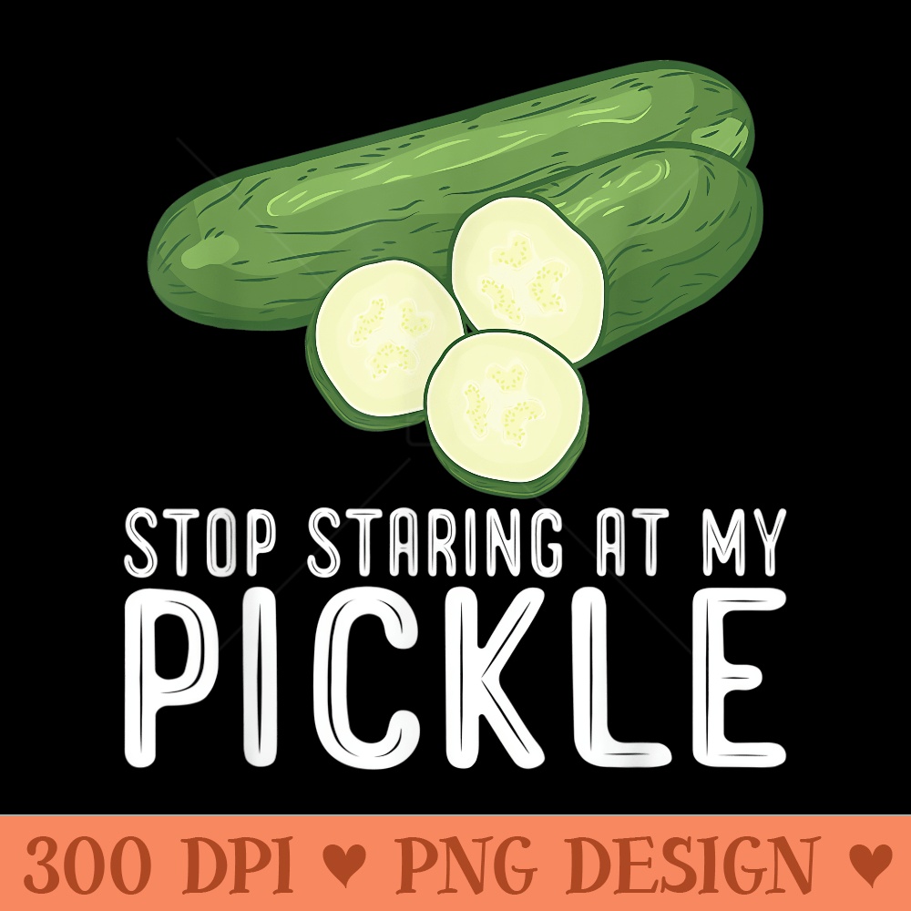 Stop Staring at My Pickle Dirty Adult Funny Humor Idea - Exc | Inspire ...