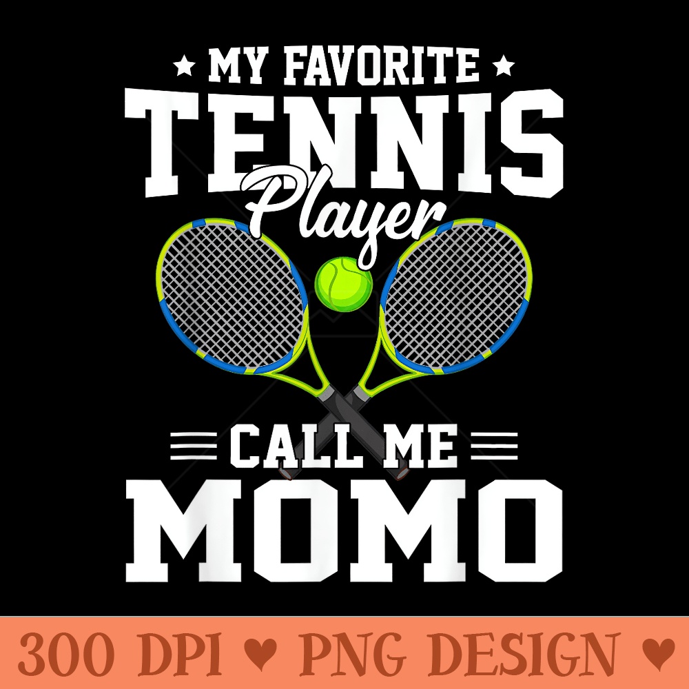 My Favorite Tennis Player Calls Me Momo - Digital PNG Downlo | Inspire ...
