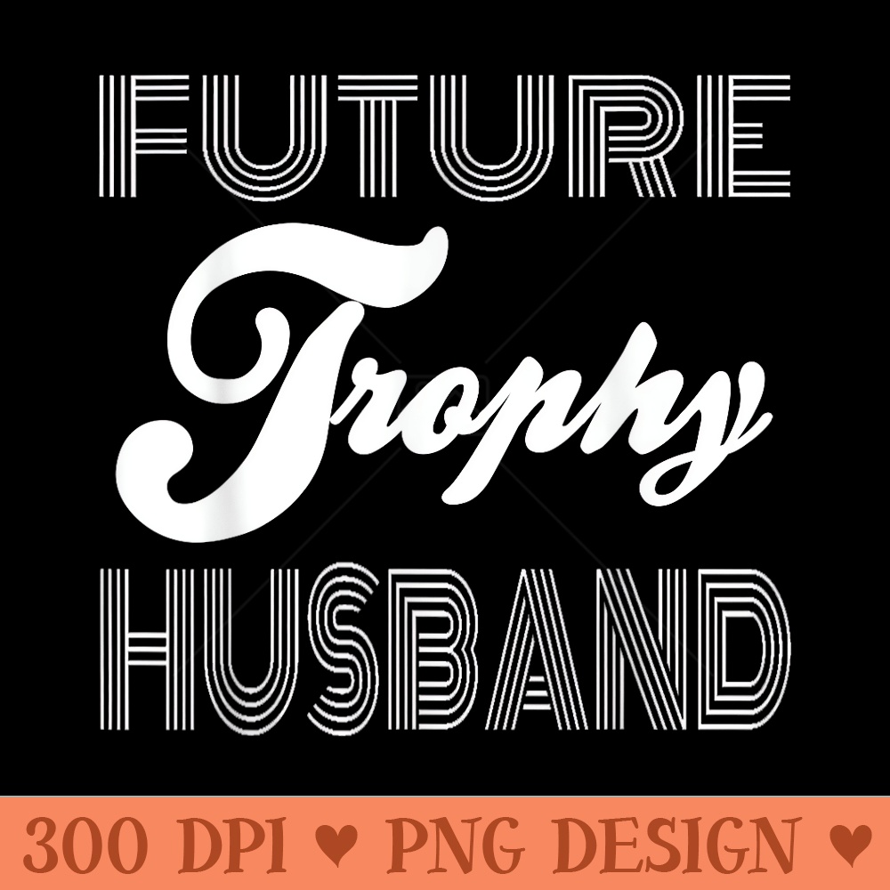 Future Trophy Fiance Groom To Be Husband T - High Resolution | Inspire ...